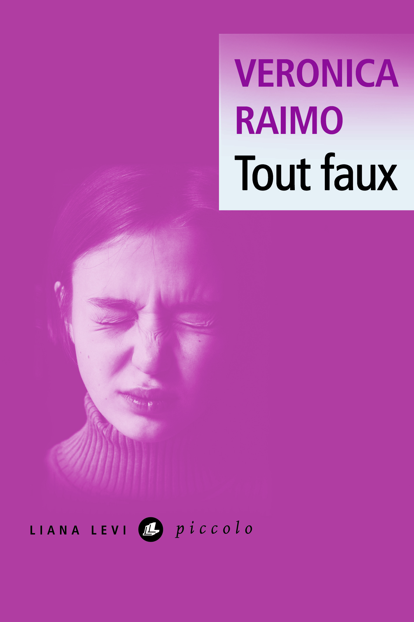 Tout faux - Veronica Raimo • Éditions Liana Levi